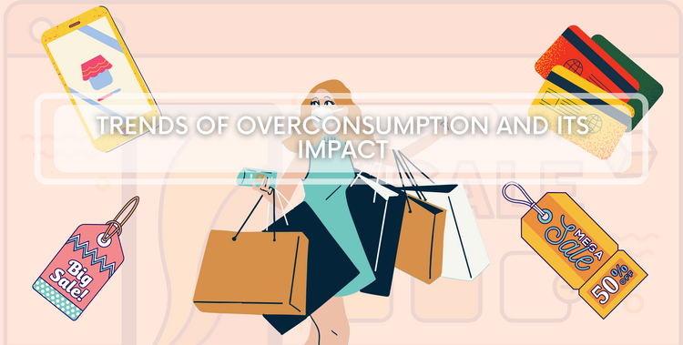 The Trend of Overconsumption and its Impact – Pravaah India